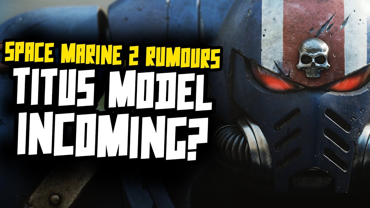 Captain Titus Model Incoming? Talking Space Marine 2 RUMOURS - YouTube