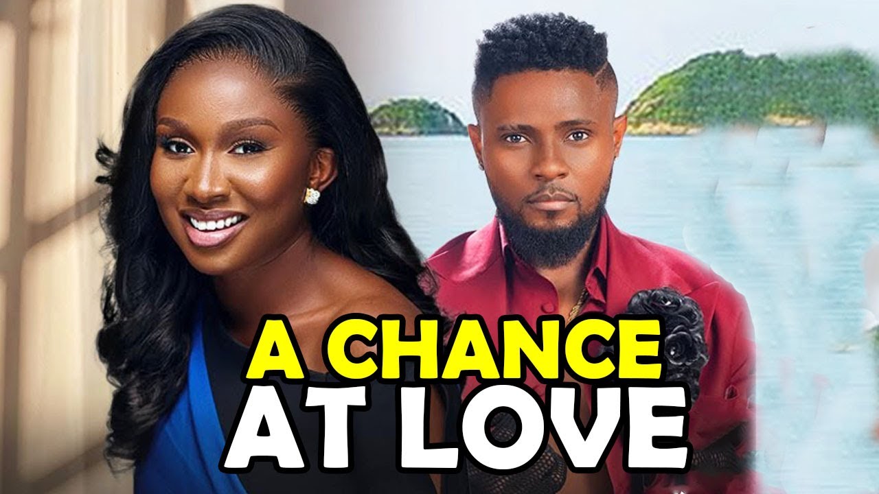 A CHANCE AT LOVE - MAURICE SAM, SONIA UCHE, MAJID MICHAEL 2025 Latest ...