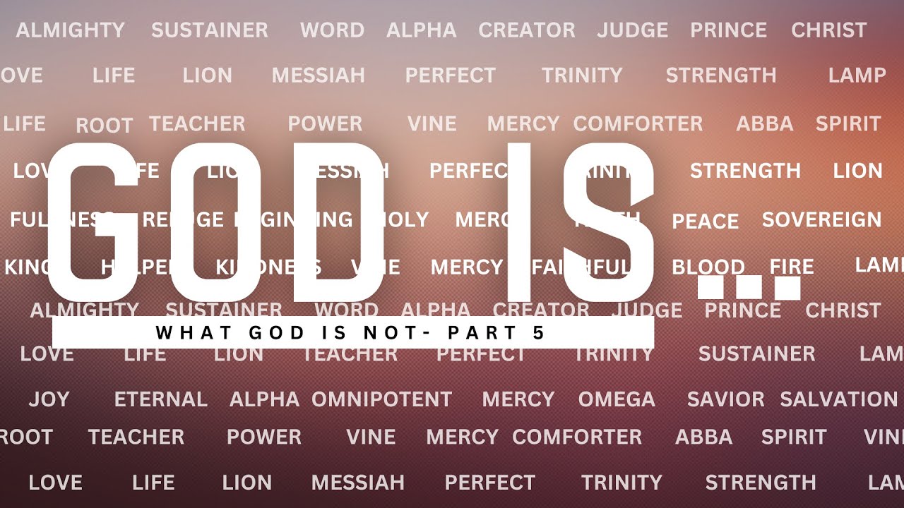 God is -Part 5- What God is not - YouTube