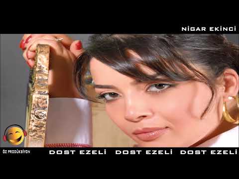 Nigar Ekinci - Dost Ezeli