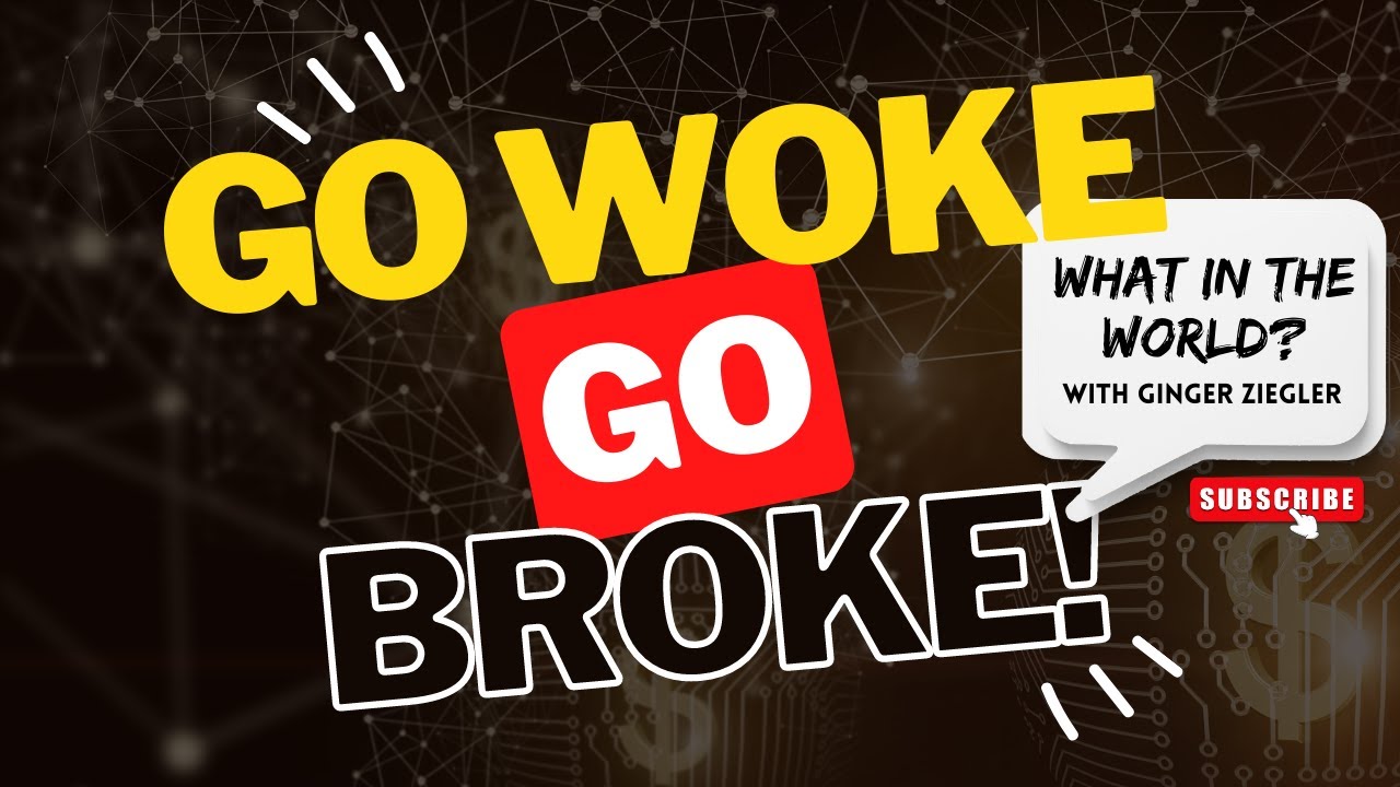 What in The World? - Go Woke Go Broke! - YouTube