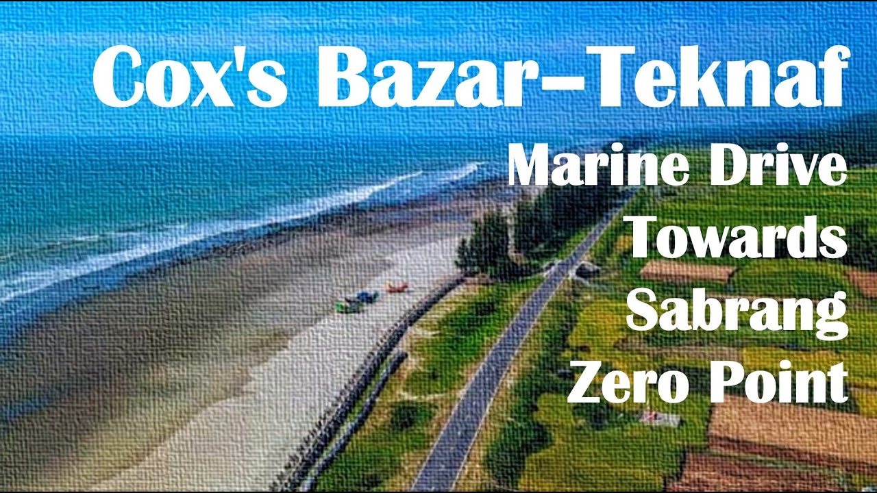Cox's Bazar–Teknaf Marine Drive Towards Sabrang Zero Point - YouTube