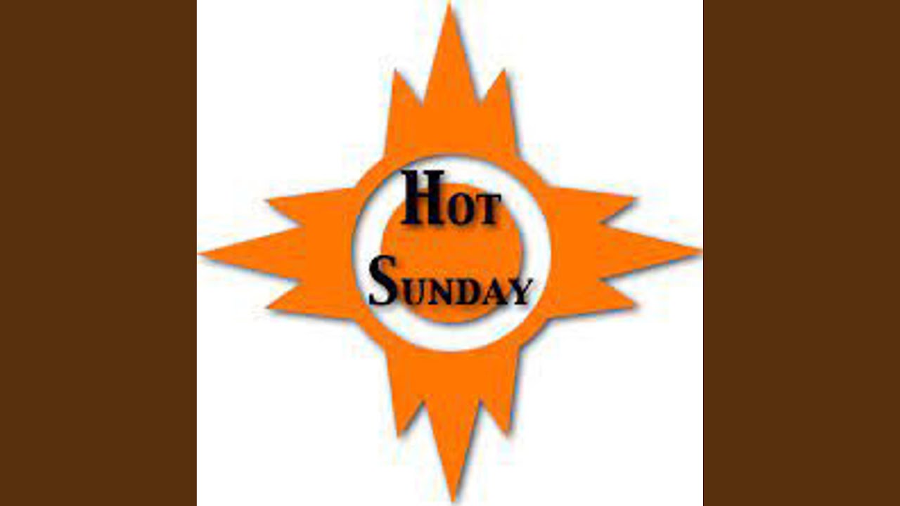 HOT SUNDAY - YouTube