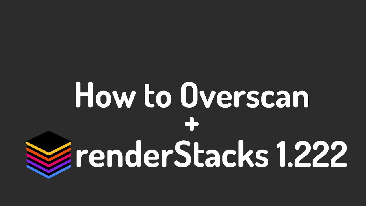 renderStacks 1.222 + How to Overscan - YouTube