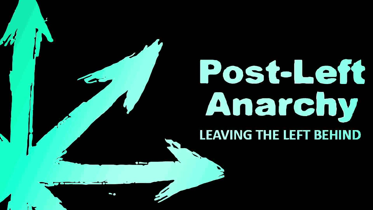 Post-Left Anarchy: Leaving the Left Behind - YouTube
