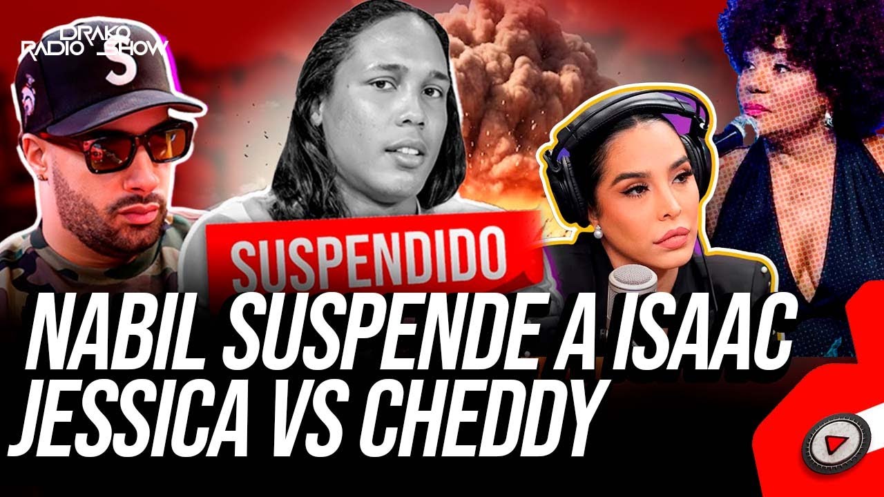 NABIL SUSPENDE A ISAAC POR ESTA RAZON, CHEDDY Y JESSICA EN GUERRA POR CASO ALOFOKE - YouTube