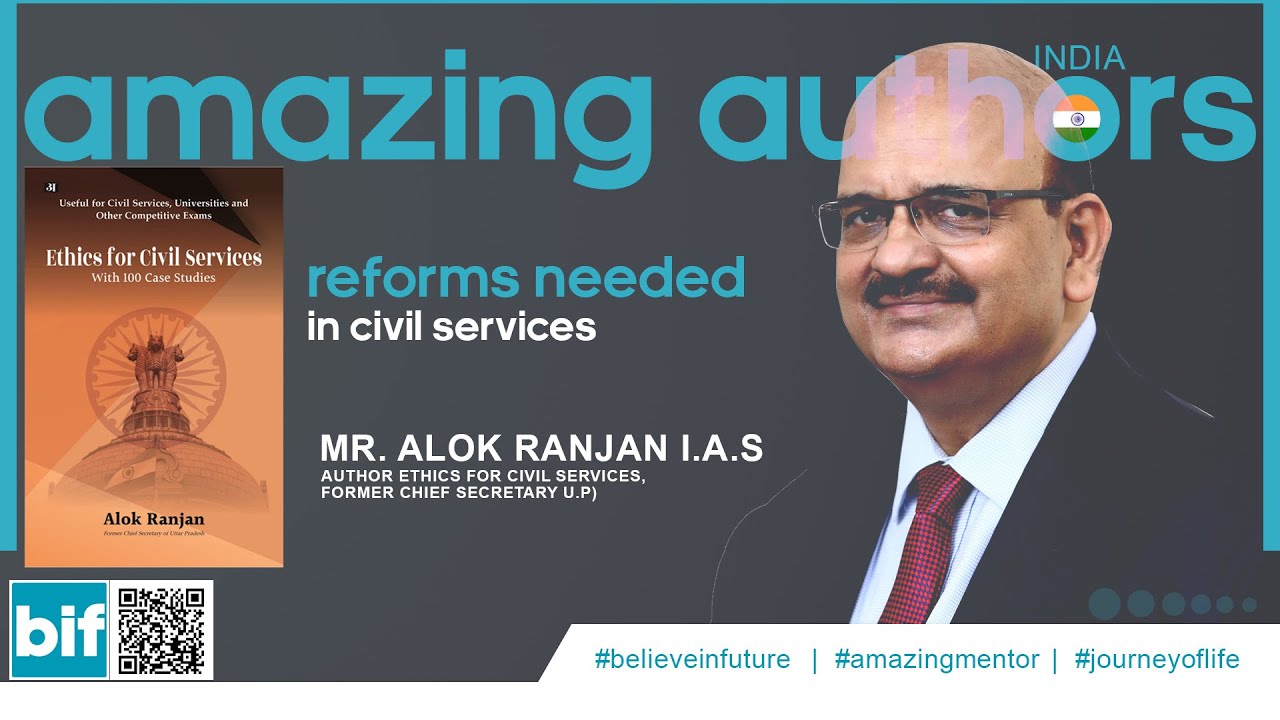 Reforms needed in civil services - Mr Alok Ranjan IAS - author of ...
