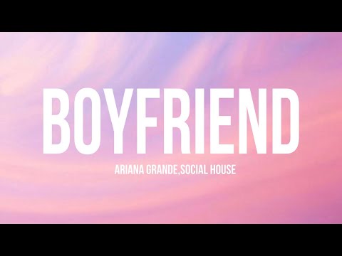 Ariana Grande,Social House - Boyfriend (Lyrics) - YouTube