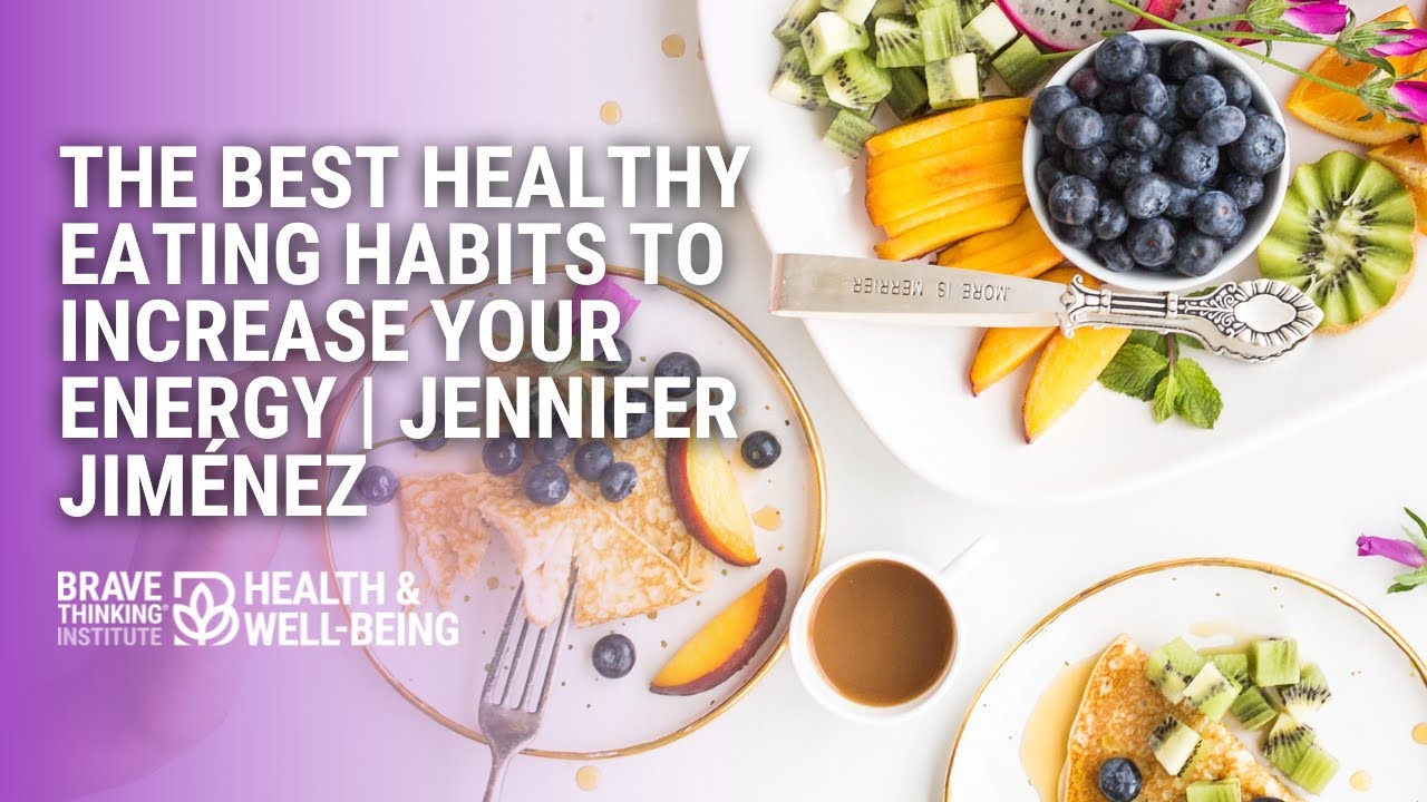 The Best Healthy Eating Habits To Increase Your Energy | Jennifer Joy ...