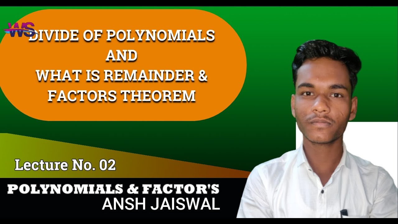 DIVIDE OF POLYNOMIALS AND WHAT IS REMAINDER & FACTORS THEOREM.BASIC TO ...