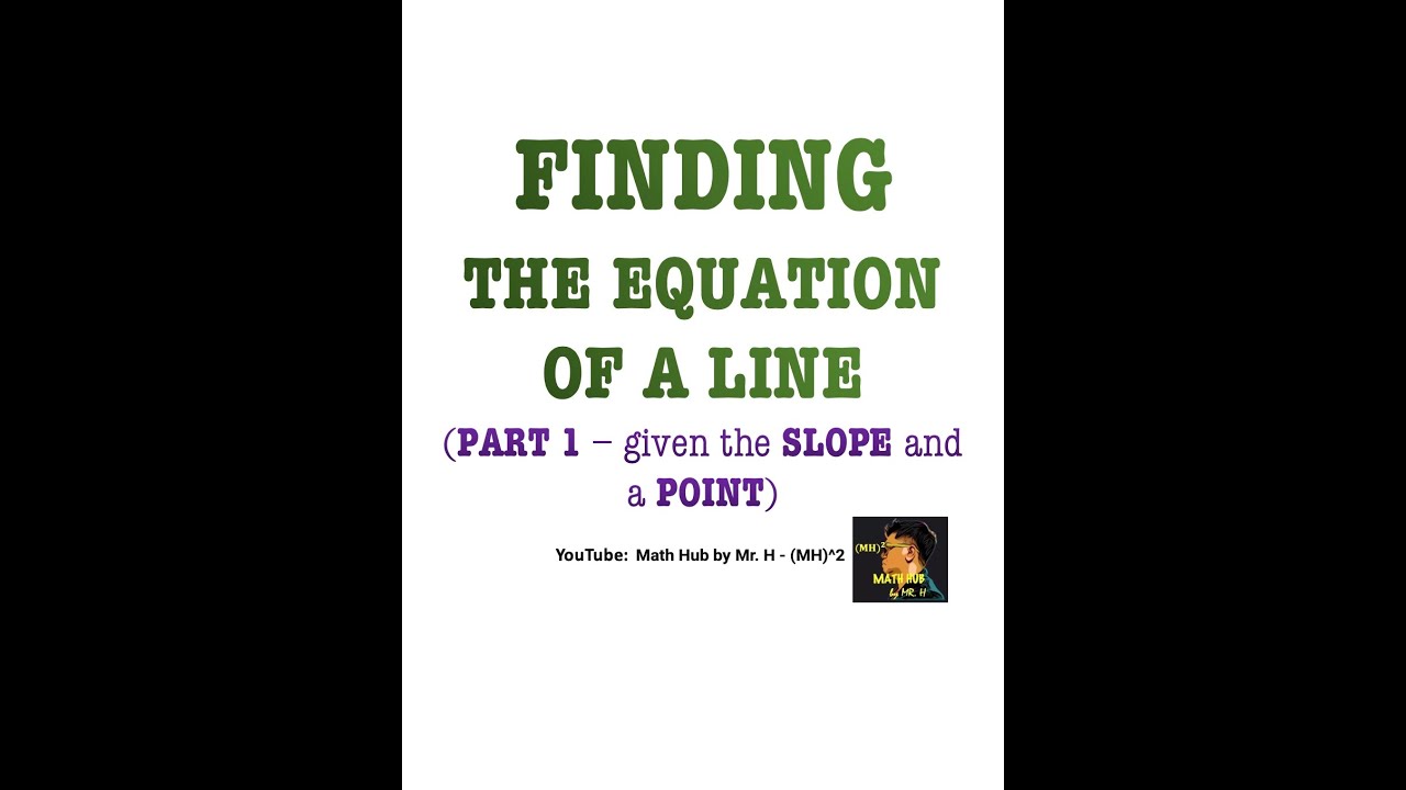 Finding the EQUATION OF A LINE - PART 1 - (given the SLOPE and a POINT ...