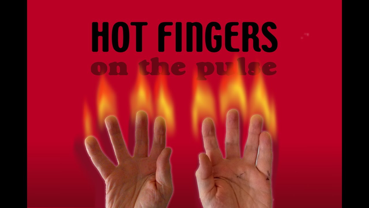 Hot Fingers on the Pulse - YouTube