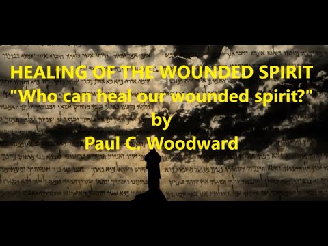 HEALING OF THE WOUNDED SPIRIT "Who can heal our wounded spirit?" - YouTube