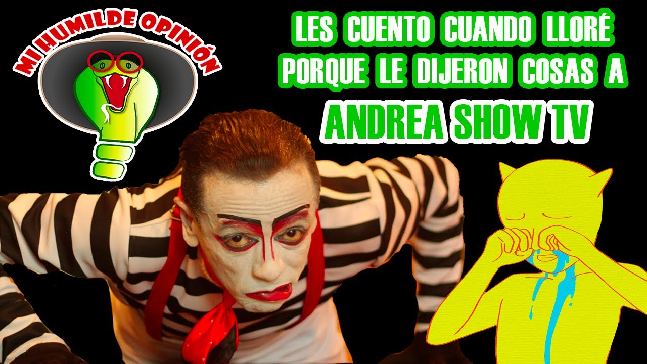 LLORE PORQUE LE DIJERON COSAS A ANDREA SHOW TV - YouTube