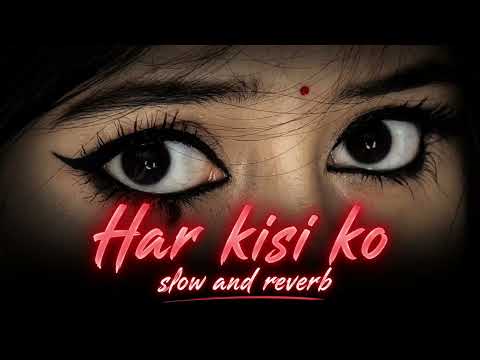 💔 HAR KISI KO NAHI MILTA YAHAN PYAAR ZINDAGI MEIN | SLOW & REVERB | ARIJIT SINGH & NEETI MOHAN 💔