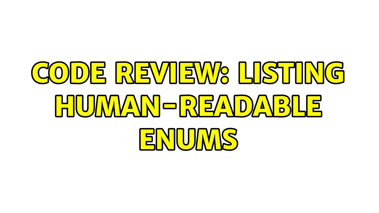 Code Review Listing Human Readable Enums 3 Solutions Youtube