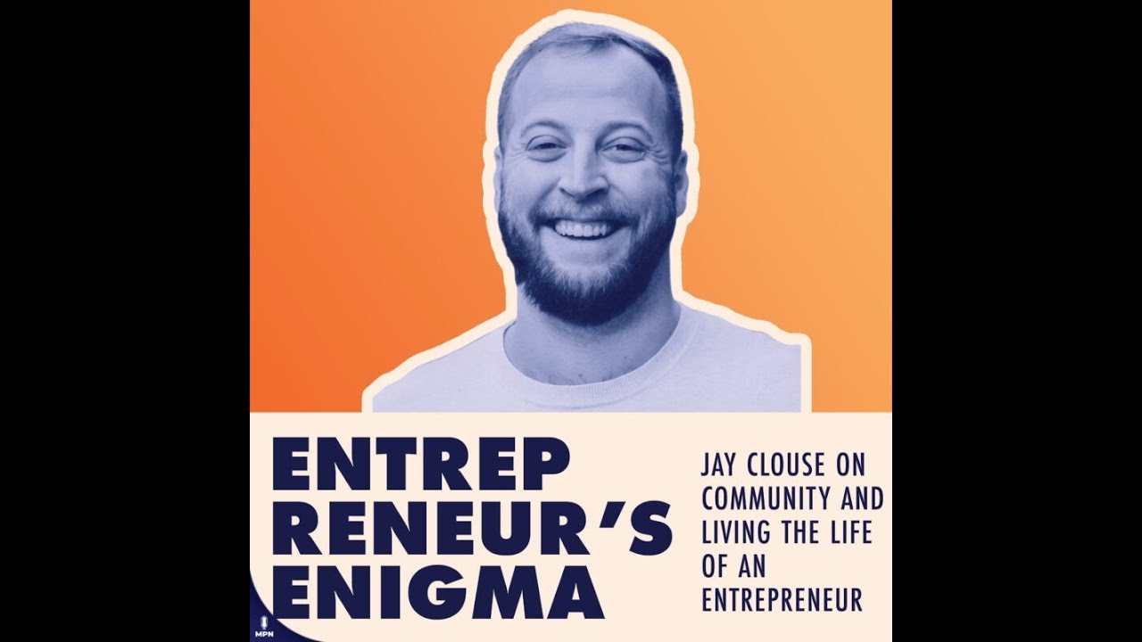 Entrepreneur's Enigma - Jay Clouse On Community And Living The Life Of ...