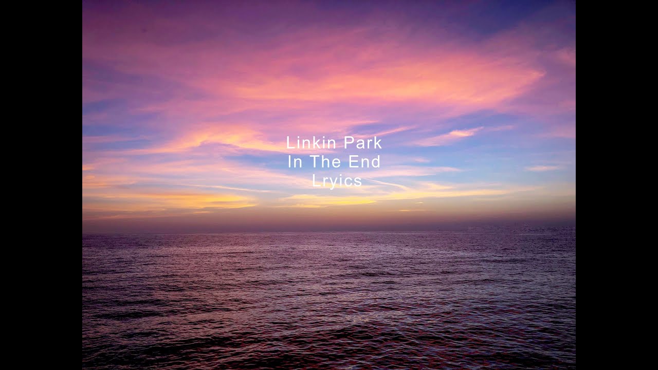 Linkin Park In The End Lyrics - YouTube
