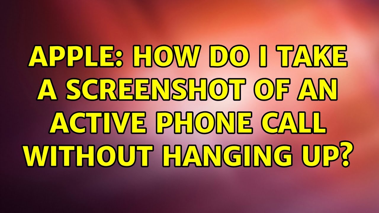 Apple: How do I take a screenshot of an active phone call without ...