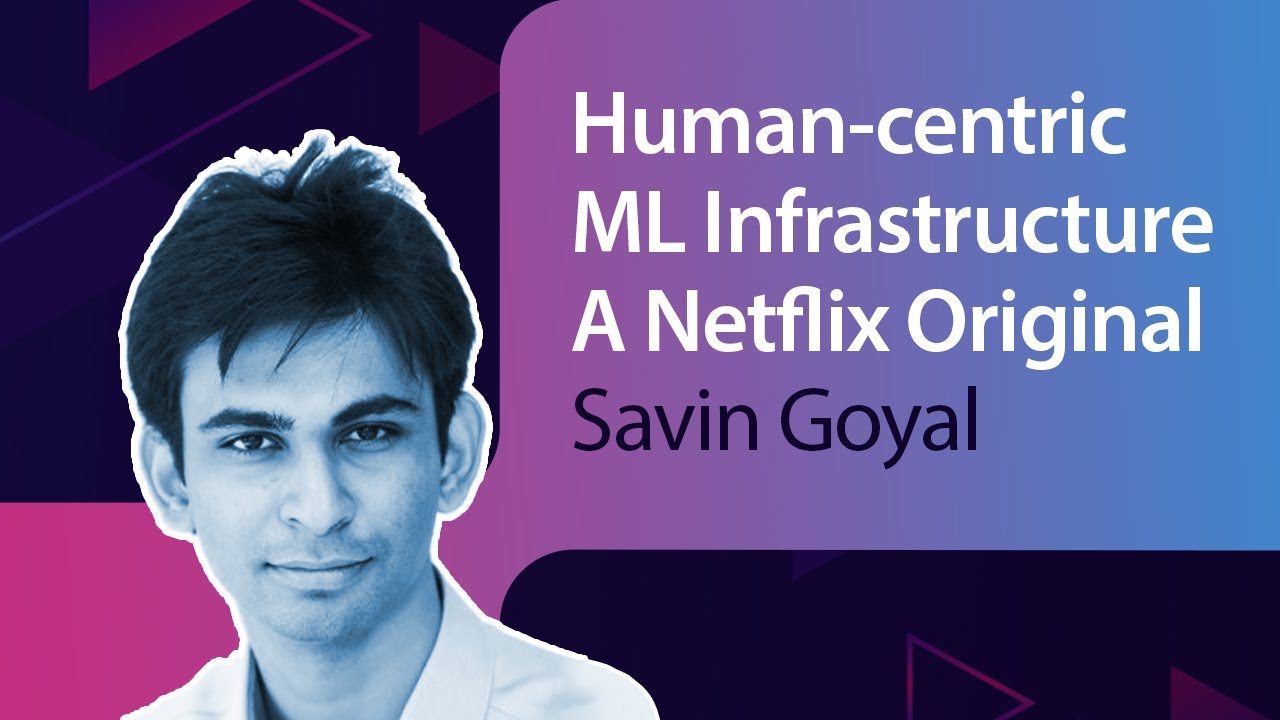 Human-centric ML Infrastructure: A Netflix Original // Savin Goyal // MLOps Meetup #44 - YouTube