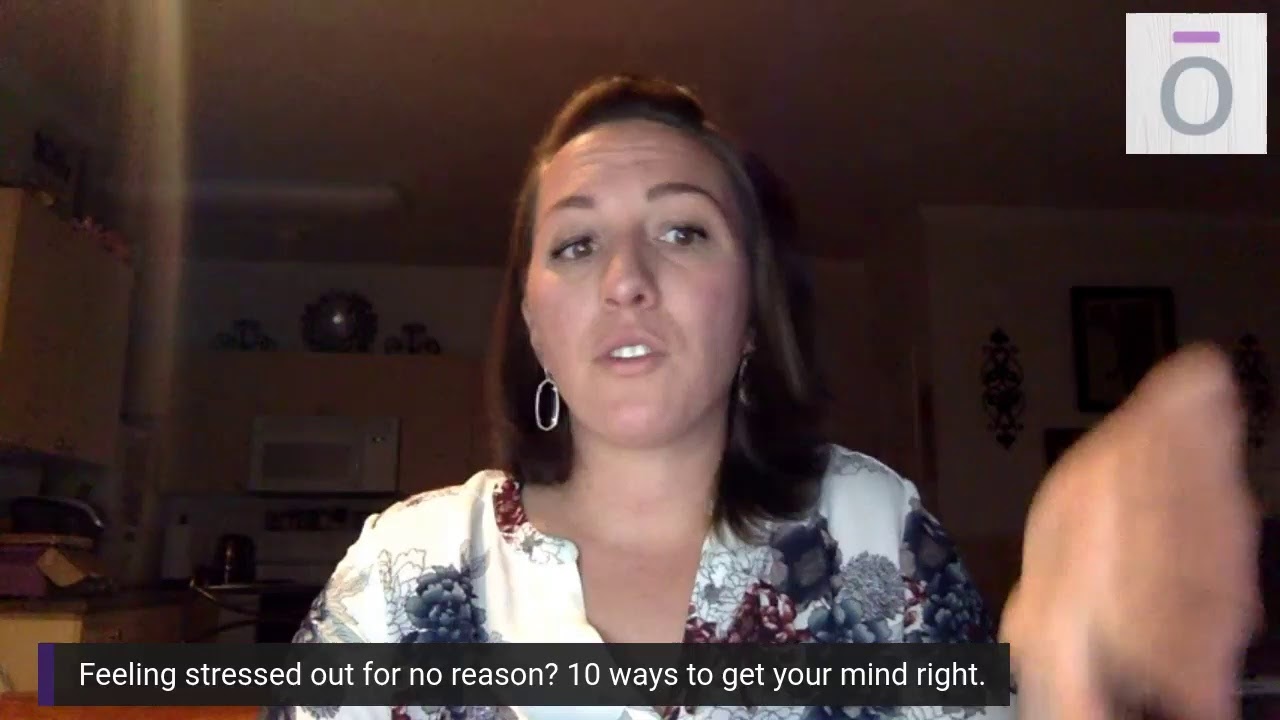 Feeling stressed out for no reason? 10 ways to get your mind right ...