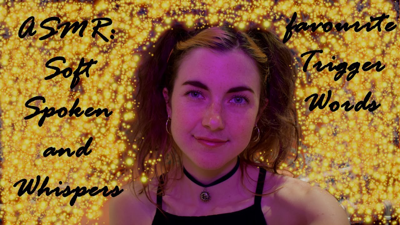 Asmr Soft Spoken Whispered Inaudible 19 Of My Favourite Trigger Words