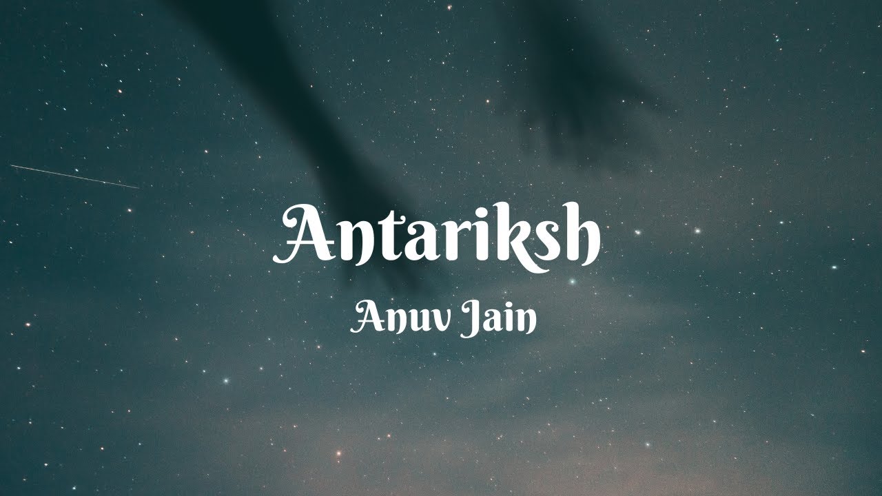 Antariksh (Lyrics) – Anuv Jain - YouTube