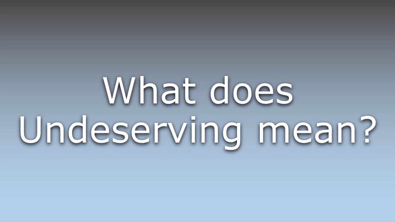 What does Undeserving mean? - YouTube