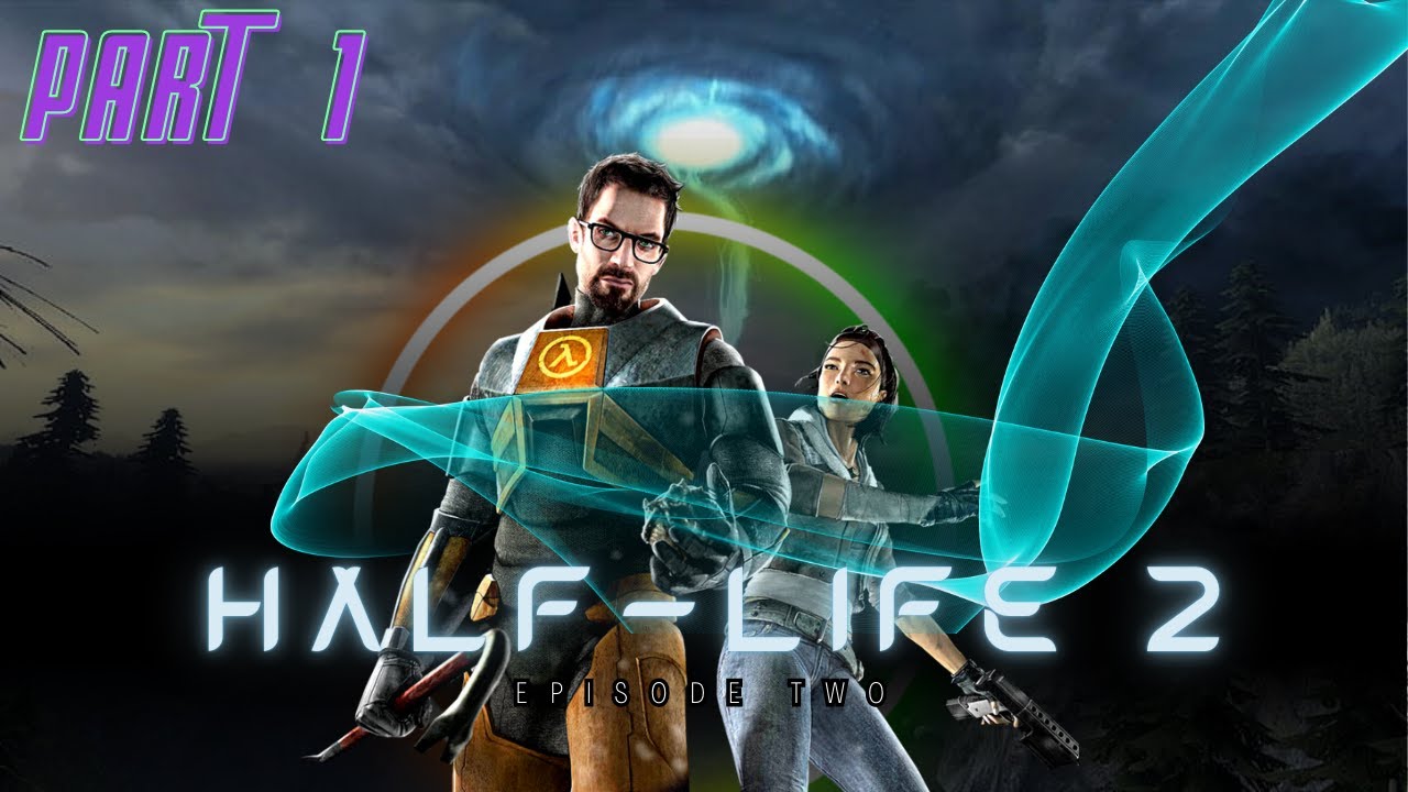 Half-Life 2 Episode two : PART 1 - Full Game Walkthrough [ 60FPS ] game ...
