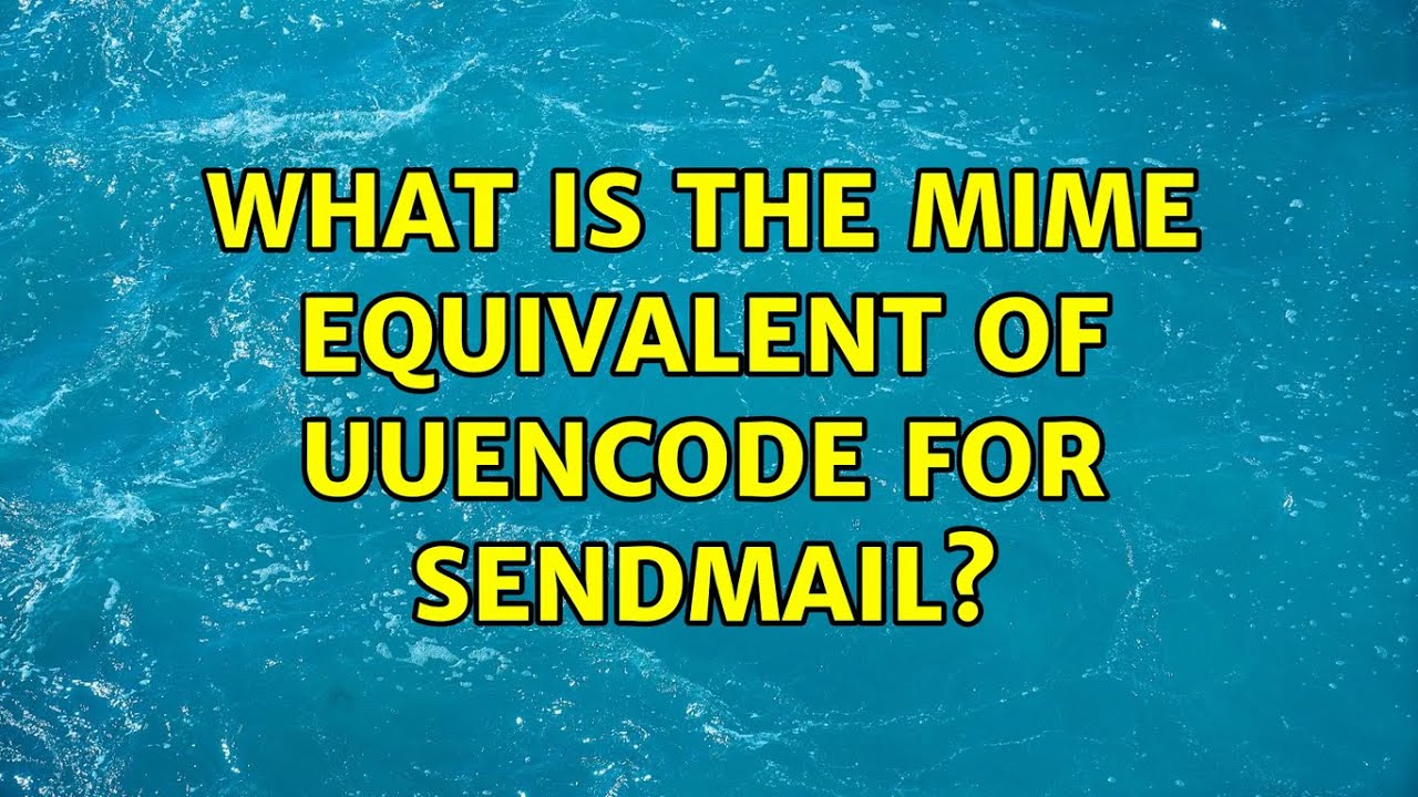 What is the MIME equivalent of uuencode for sendmail? (3 Solutions ...