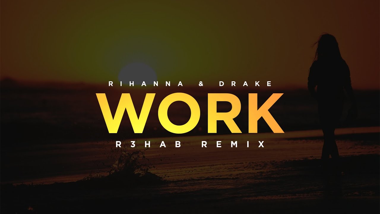 Rihanna & Drake - Work (R3hab Remix) - YouTube