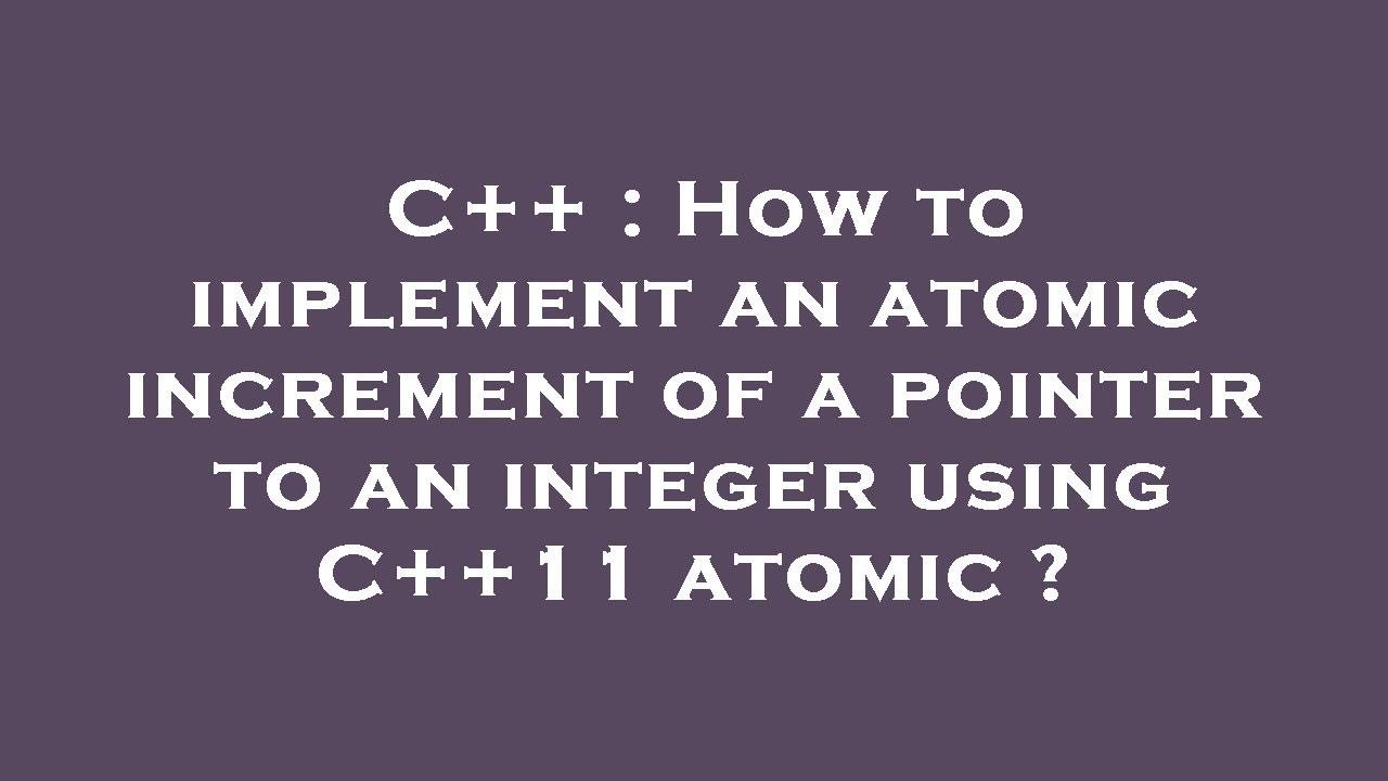 C How To Implement An Atomic Increment Of A Pointer To An Integer 5601