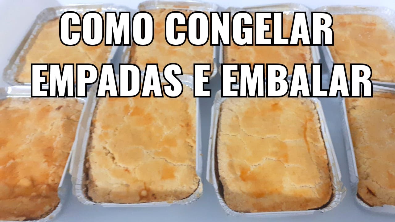 COMO CONGELA EMPADAS E EMBALAR DA MANEIRA CERTA PASSO A PASSO - YouTube
