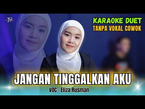 JANGAN TINGGALKAN AKU KARAOKE DUET TANPA VOKAL COWOK Ft ( Eliza Rusman )