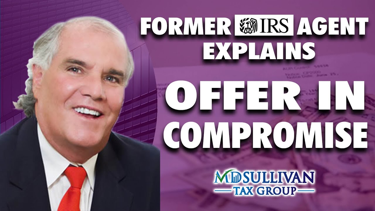 Offer In Compromise, Former IRS Agent Experts Reveals The 3 Most Important Aspects of the OIC ...