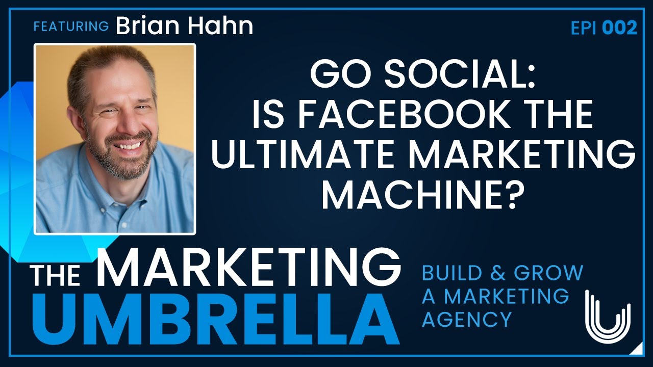 Episode 002: Go Social: Why Facebook is the Ultimate Marketing Machine ...