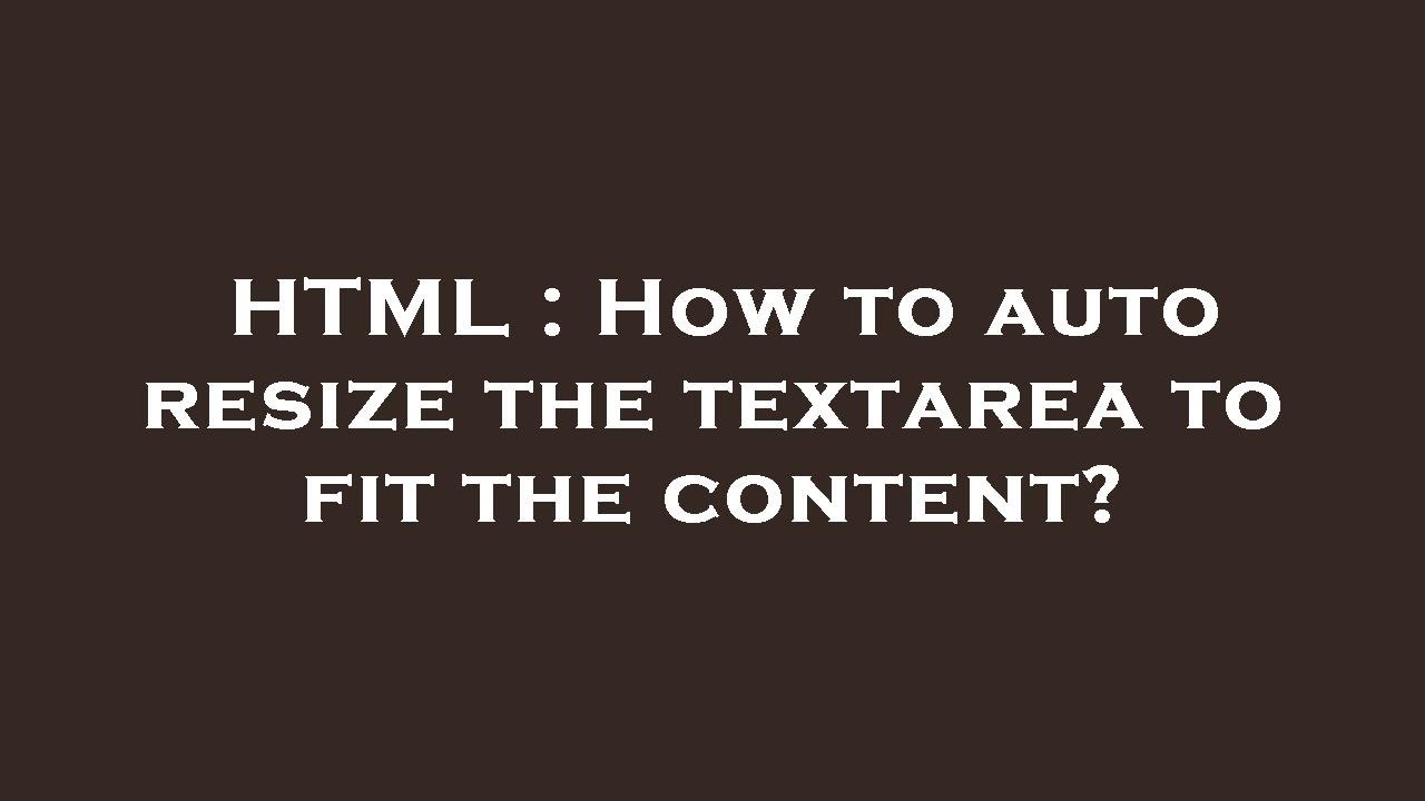 HTML How To Auto Resize The Textarea To Fit The Content YouTube HTML How To Auto Resize The Textarea To Fit The Content YouTube