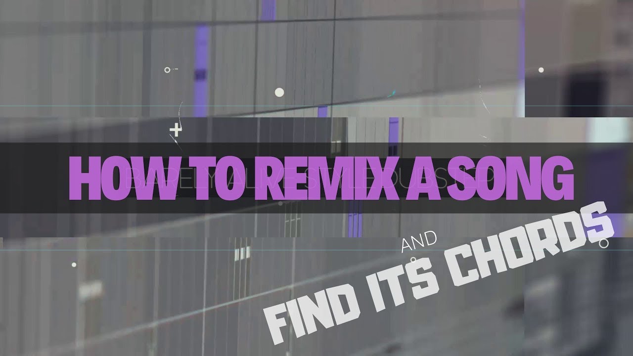 HOW TO REMIX A SONG AND FIND CHORDS - YouTube
