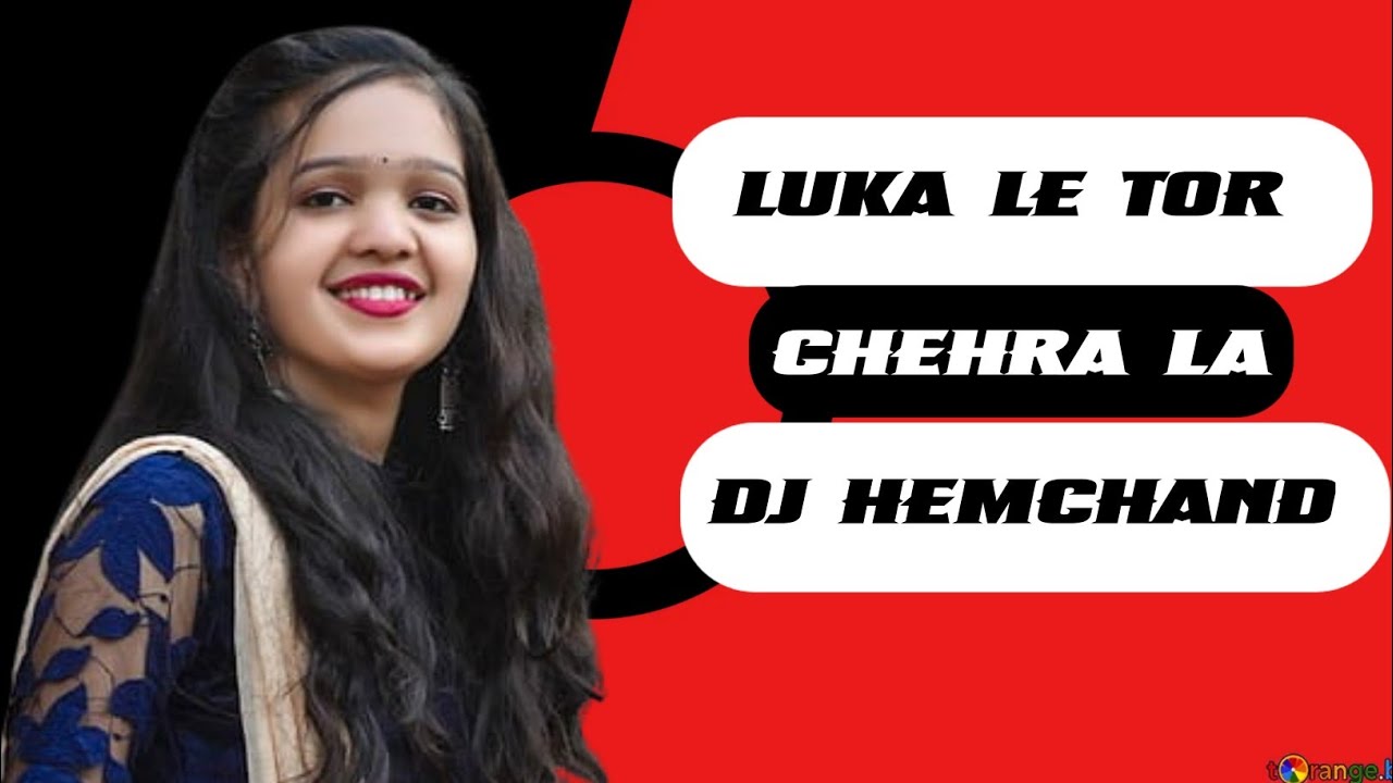 LUKA LE TOR CHEHRA LA || DJ HEMCHAND - YouTube