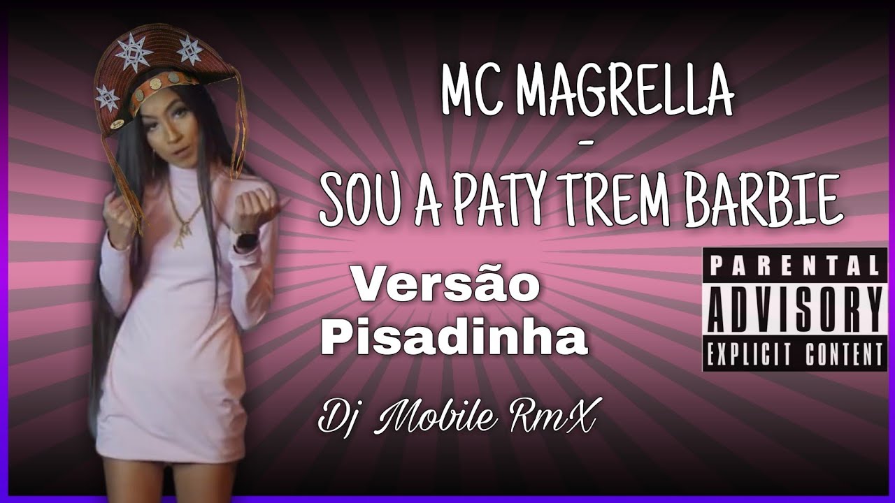 MC MAGRELLA - SOU A PATY TREM BARBIE - VERSÃO PISADINHA (Dj Mobile RmX ...