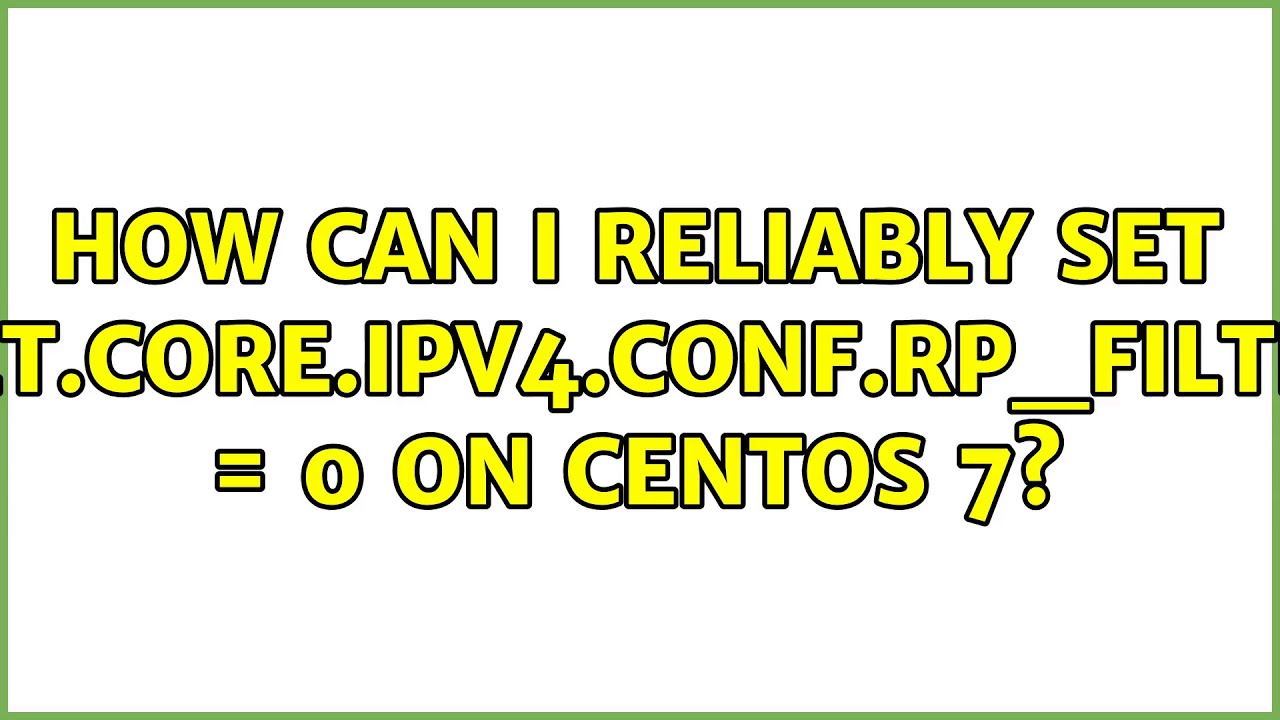 How can I reliably set net.core.ipv4.conf.rp_filter = 0 on CentOS 7 ...