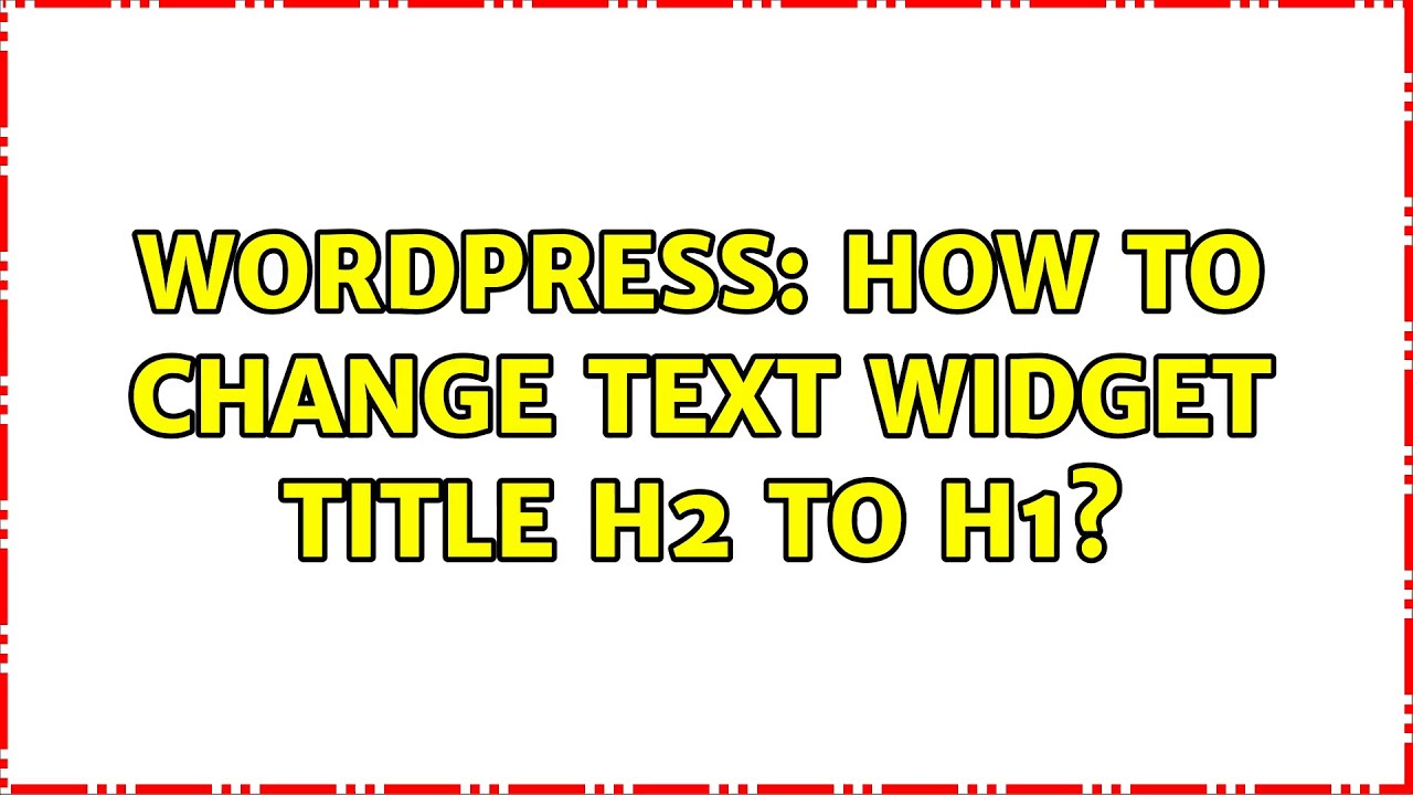 Wordpress: How to change text widget title h2 to h1? (2 Solutions!!) - YouTube