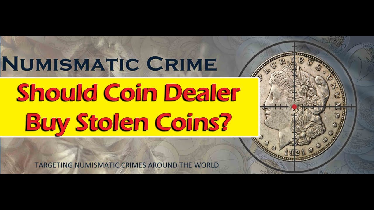 What Coin Dealers Do With Stolen Coins Or When A Thief Tries To Sell ...