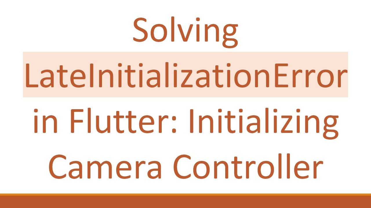 Solving Lateinitializationerror In Flutter Initializing Camera 0102