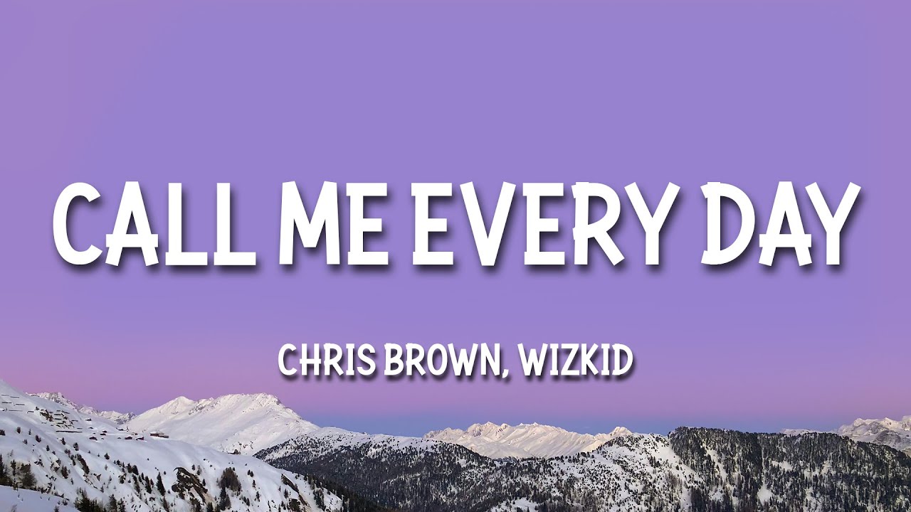 Chris Brown, WizKid - Call Me Every Day (Lyrics) "For your lovе, I go ...