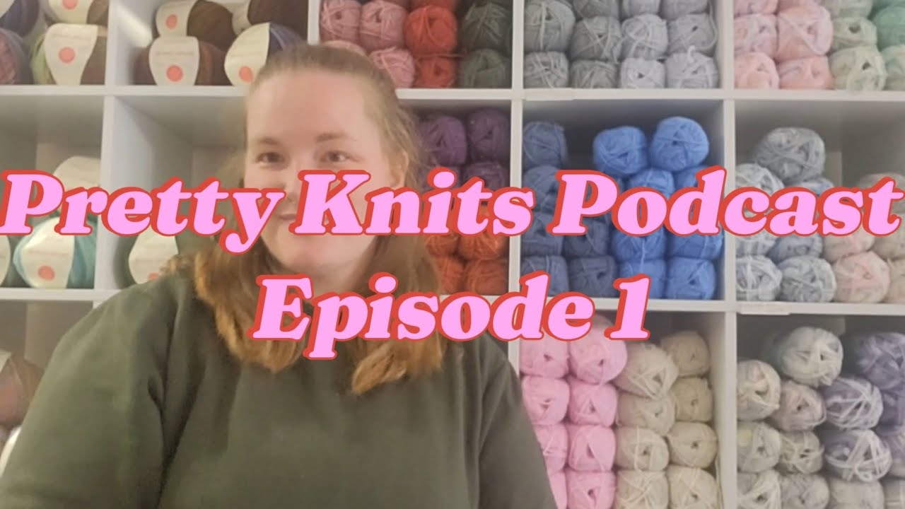 Pretty Knits Podcast Episode 1 - The Introduction - YouTube