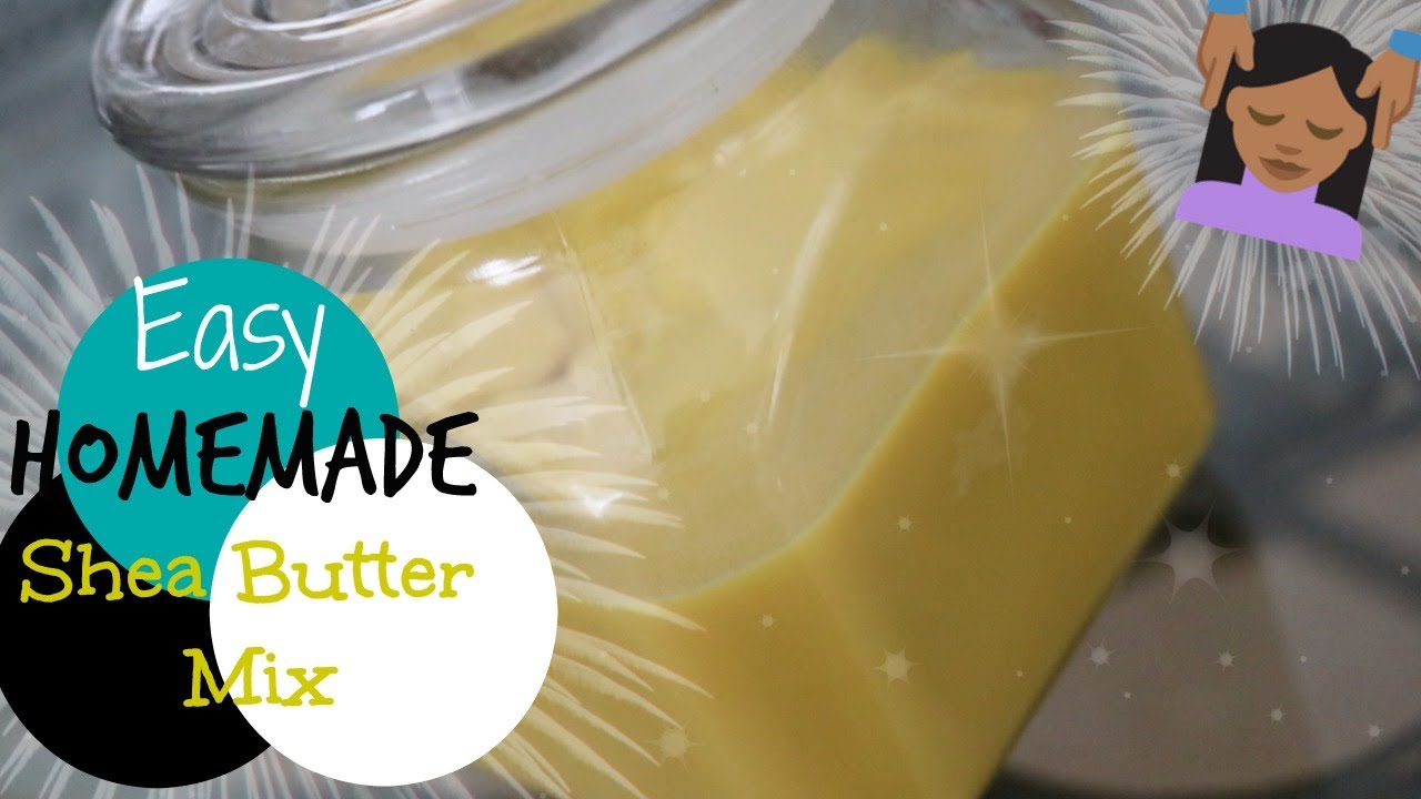 EASY DIY Homemade SHEA BUTTER Mixture for Dummies | No whipping needed ...