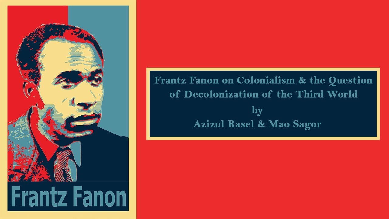 Frantz Fanon on Colonialism & the Question of Decolonization of the 3rd ...