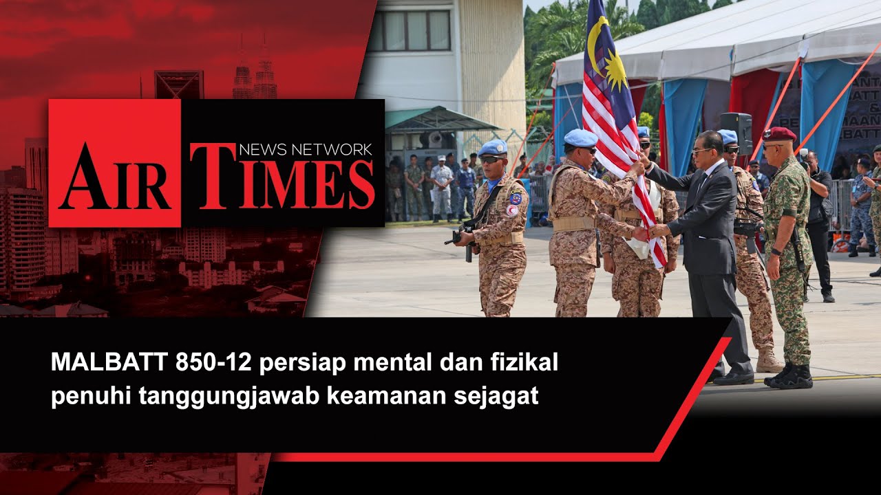 MALBATT 850-12 persiap mental dan fizikal penuhi tanggungjawab keamanan ...