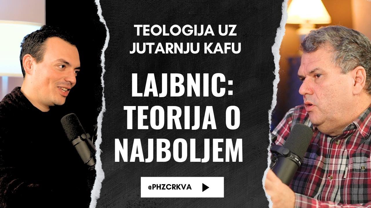Lajbnic - teorija o najboljem od svih svetova - jer je Bog dobar ...